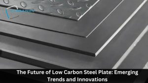 The Future of Low Carbon Steel Plate: Emerging Trends
